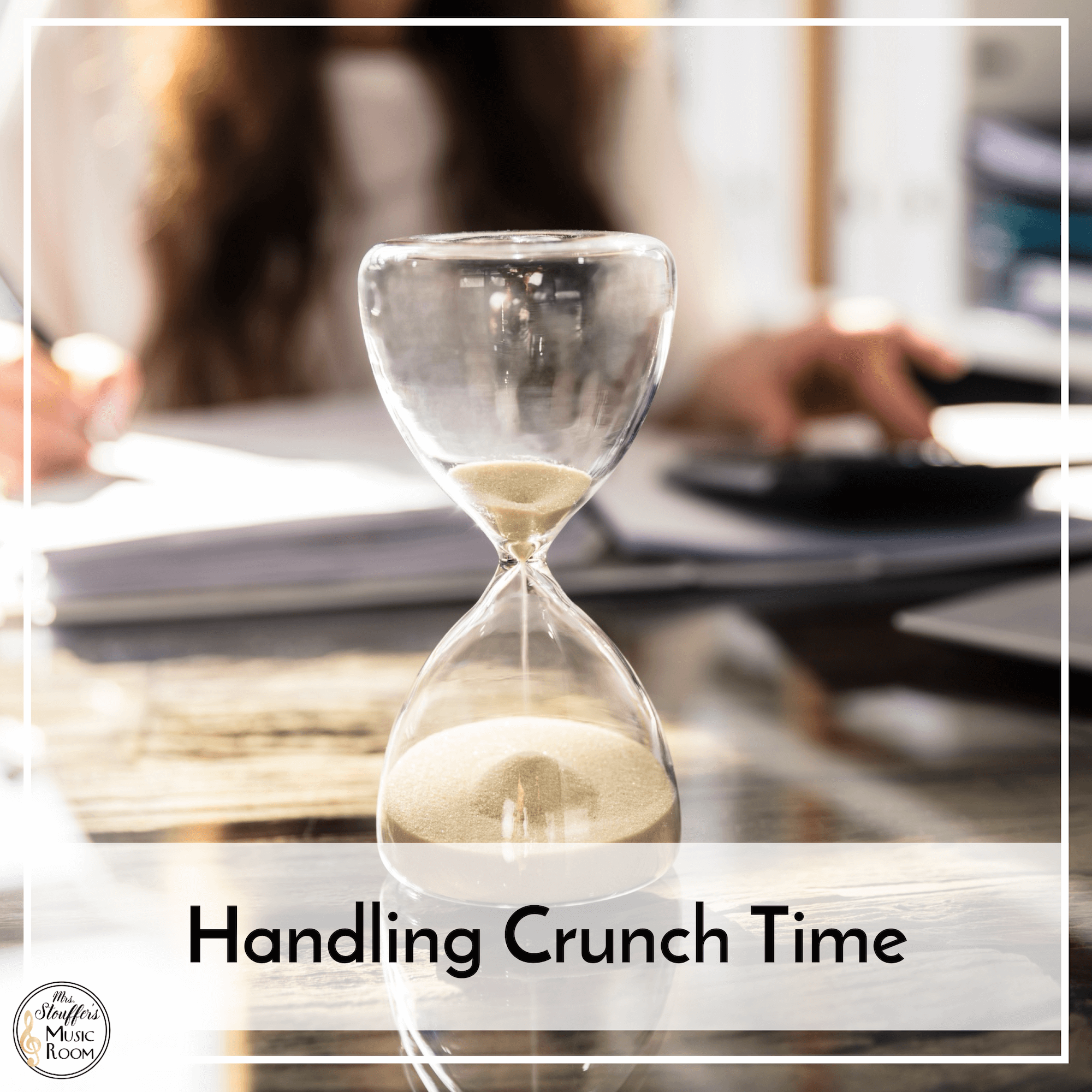 Handling Crunch Time - Mrs. Stouffer's Music Room