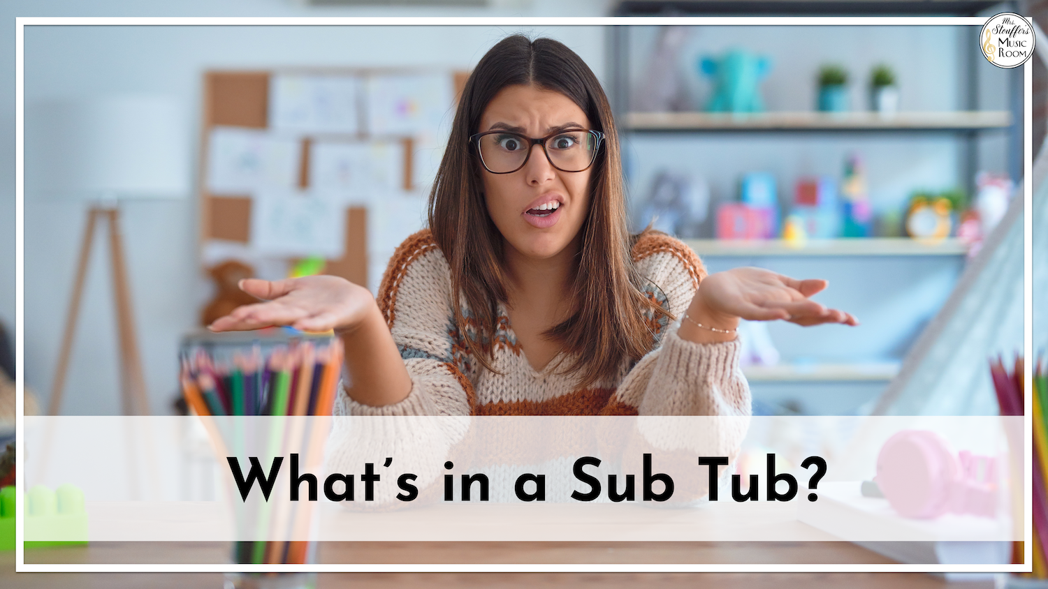 What’s In a Sub Tub? - Mrs. Stouffer's Music Room