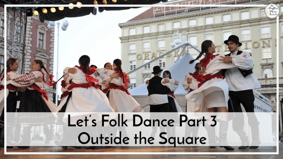 Let's Folk Dance Part 3: Outside the Square - Mrs. Stouffer's Music Room
