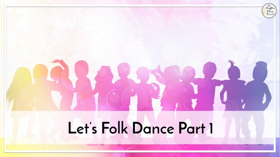 Let's Folk Dance! Part 1 - Mrs. Stouffer's Music Room