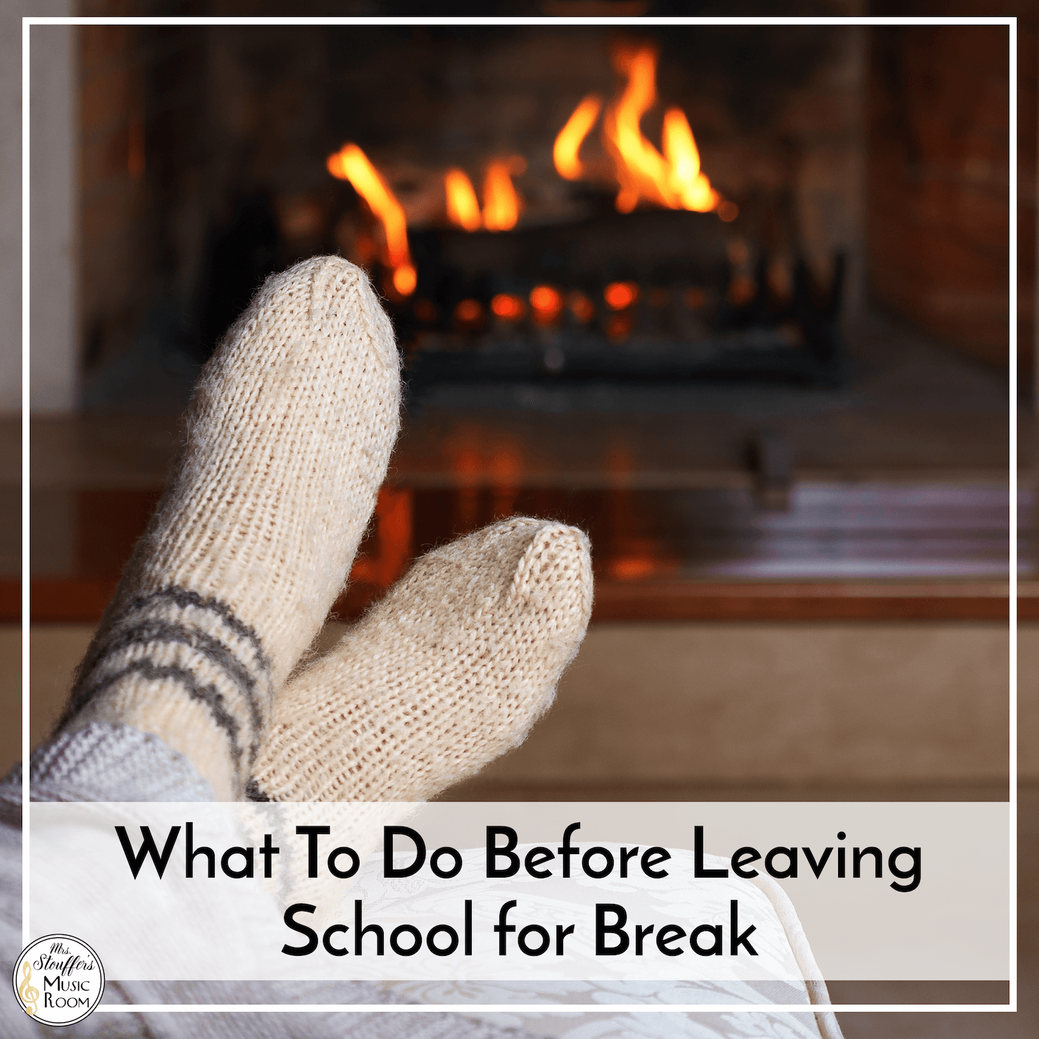 What To Do Before Leaving School for Break - Mrs. Stouffer's Music Room