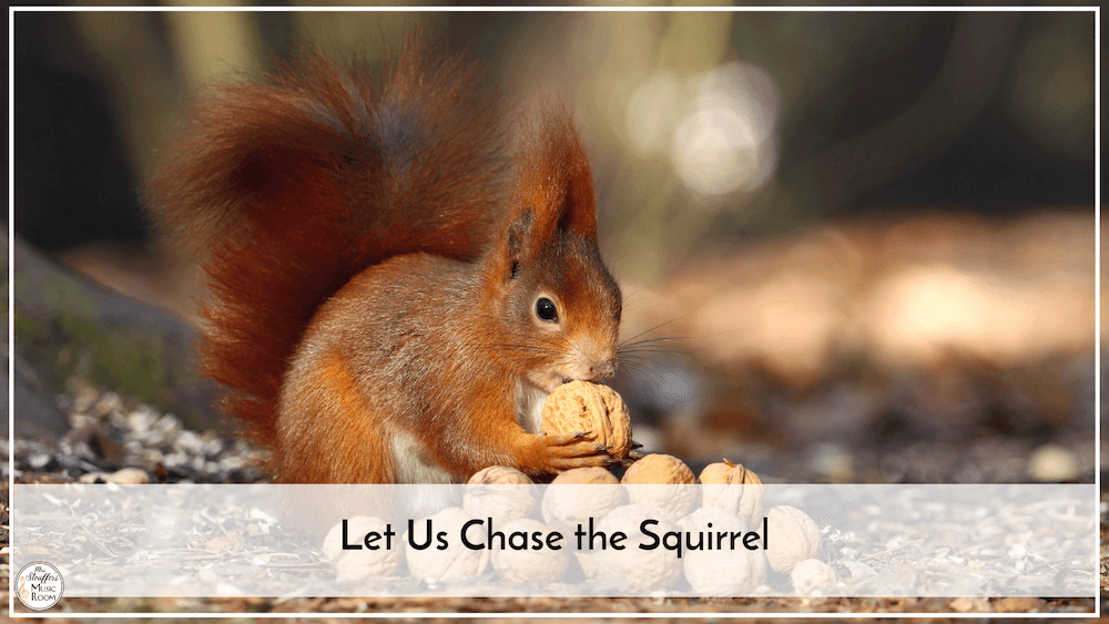 Let Us Chase the Squirrel - Mrs. Stouffer's Music Room